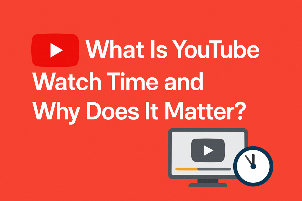 What Is YouTube Watch Time and Why Does It Matter?